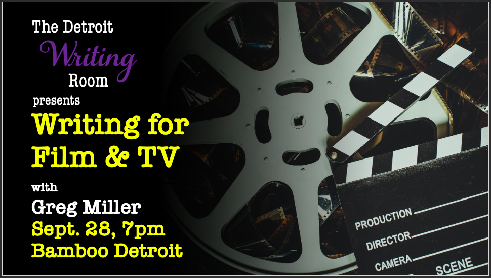 Writing for Film & TV: Workshop in Detroit Sept. 28 – GREG MILLER ...